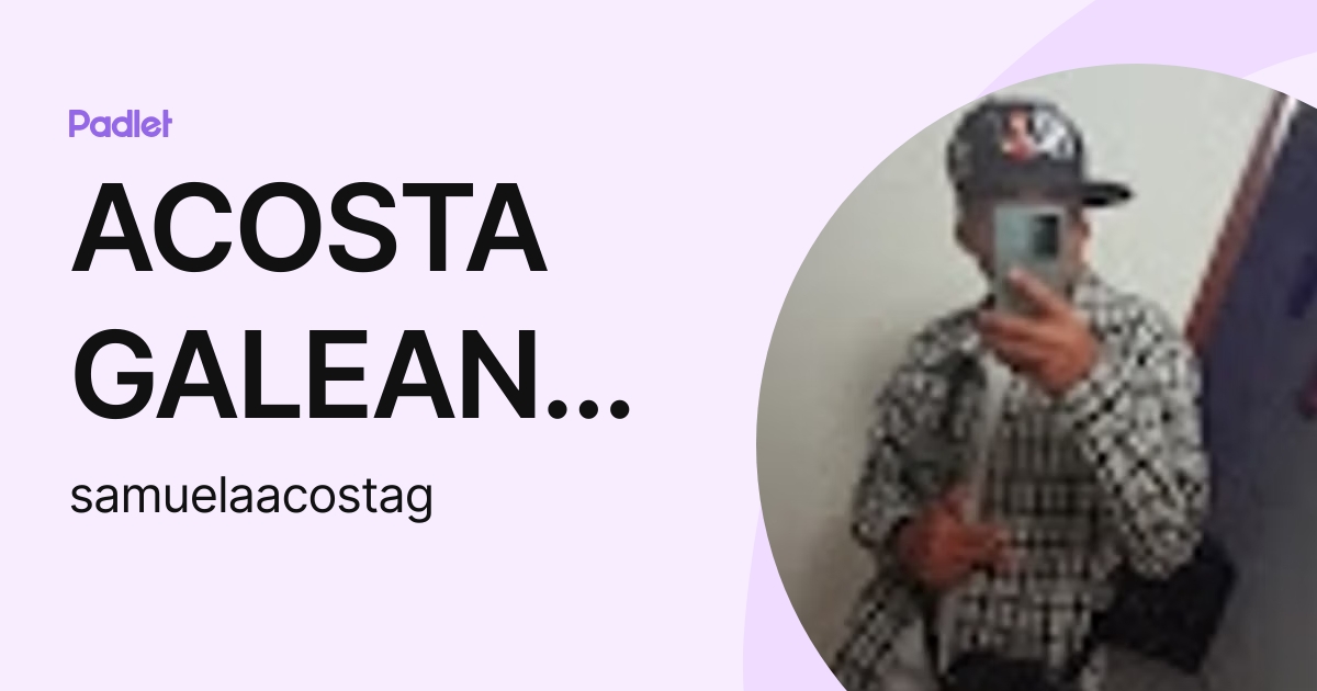 ACOSTA GALEANO SAMUEL ALEJANDRO (samuelaacostag) profile | Padlet