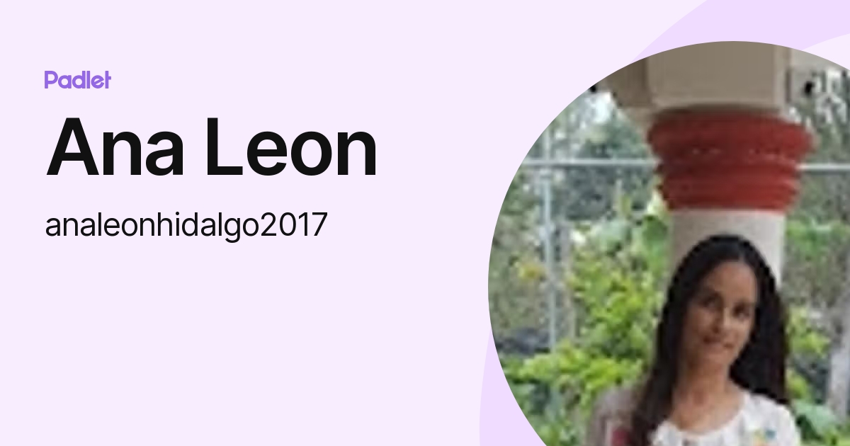 Ana Leon (analeonhidalgo2017) profile | Padlet