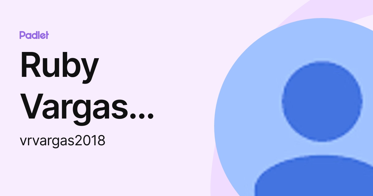 Ruby Vargas Rojas (vrvargas2018) profile | Padlet