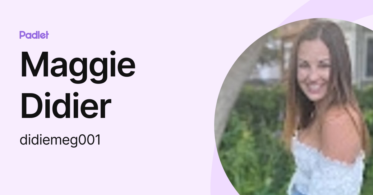 Maggie Didier (didiemeg001) profile | Padlet
