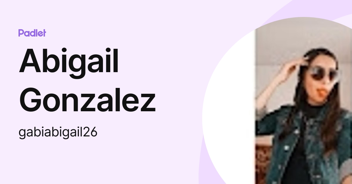 Abigail Gonzalez (gabiabigail26) profile | Padlet
