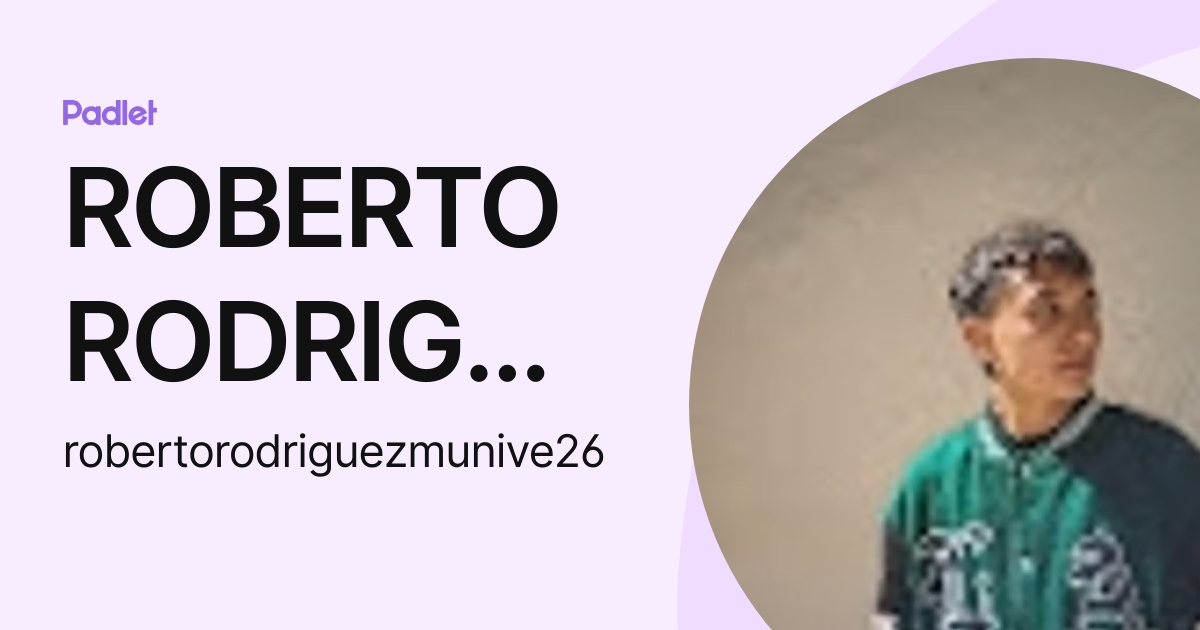 ROBERTO RODRIGUEZ MUNIVE (robertorodriguezmunive26) profile | Padlet