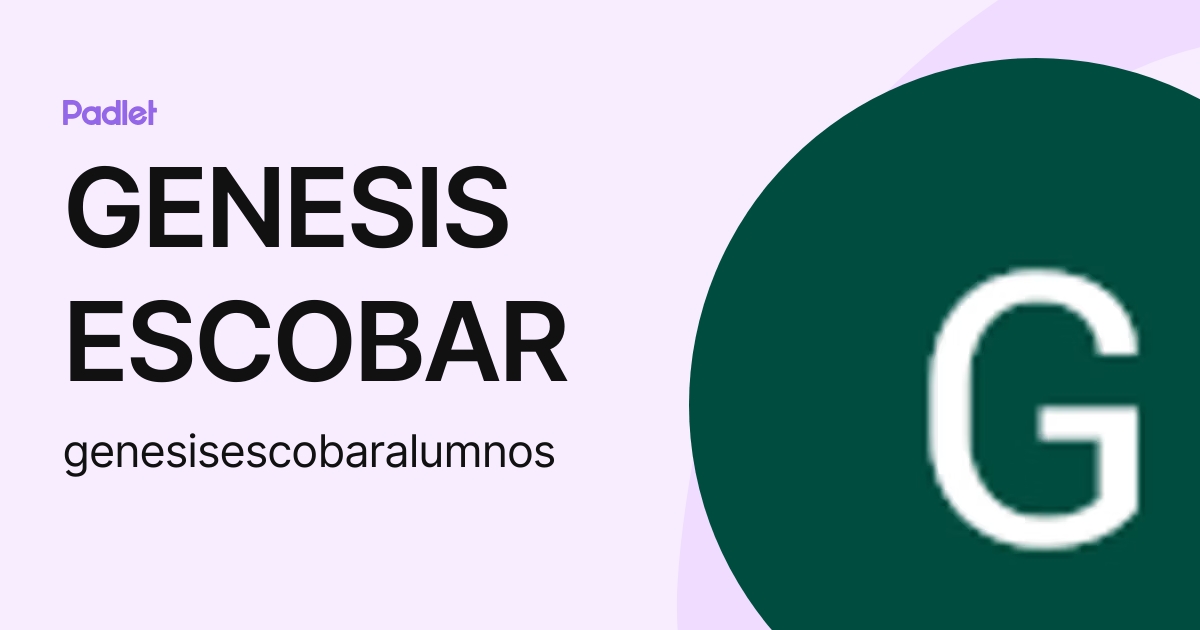 GENESIS ESCOBAR (genesisescobaralumnos) perfil | Padlet