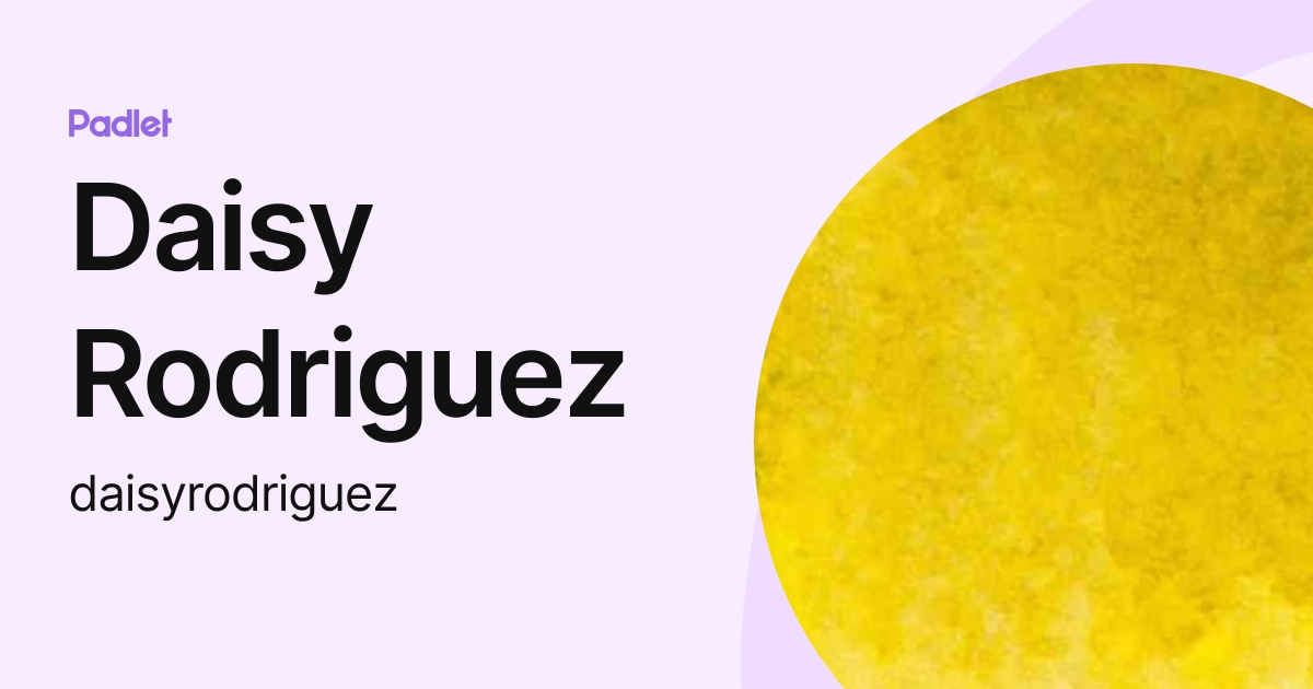 Daisy Rodriguez (daisyrodriguez) profile | Padlet