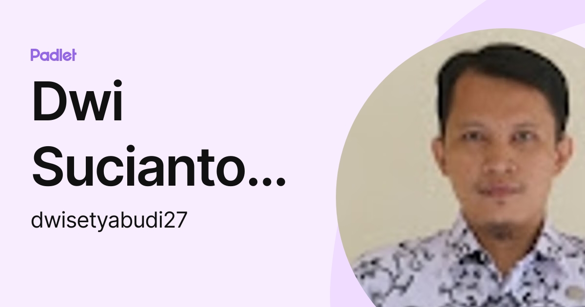 Dwi Sucianto Setyabudi (dwisetyabudi27) profile | Padlet
