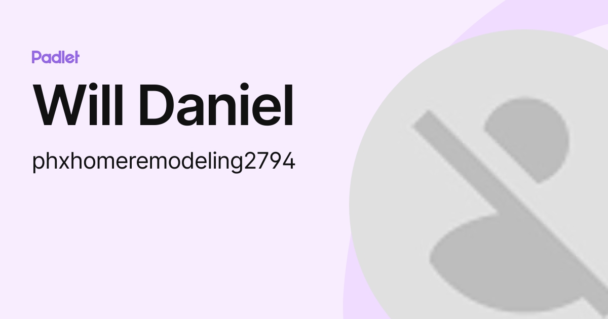 Will Daniel (phxhomeremodeling2794) profile | Padlet