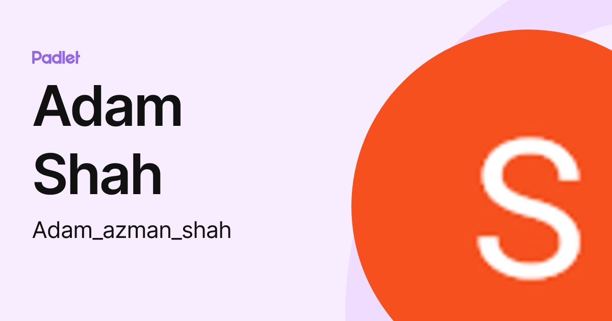 Adam Shah (Adam_azman_shah) profile | Padlet