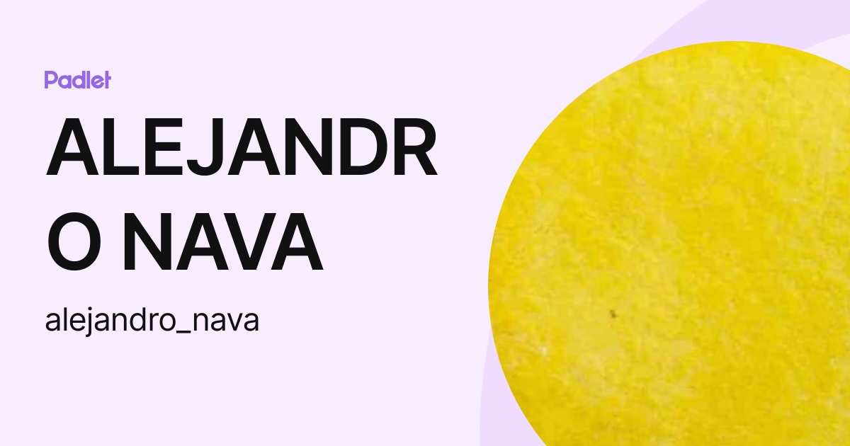 ALEJANDRO NAVA (alejandro_nava) profile | Padlet