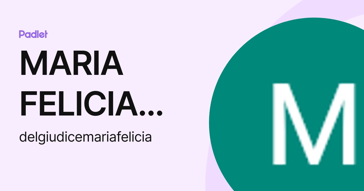 MARIA FELICIA DEL GIUDICE (delgiudicemariafelicia) profile | Padlet