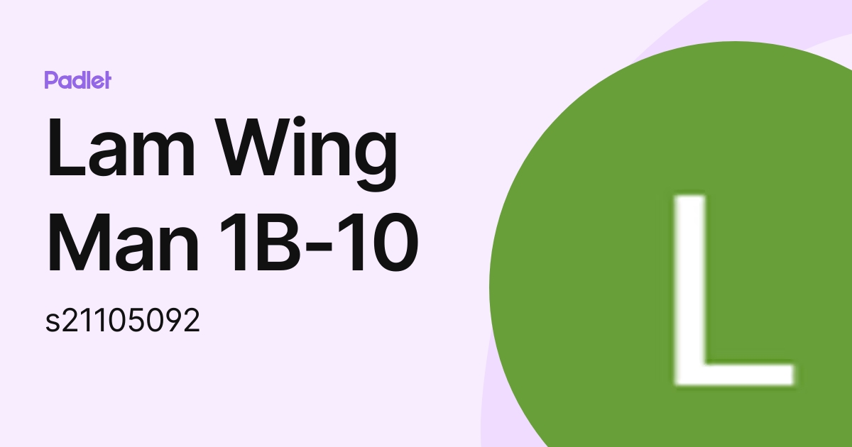 Lam Wing Man 1B-10 (s21105092) profile | Padlet