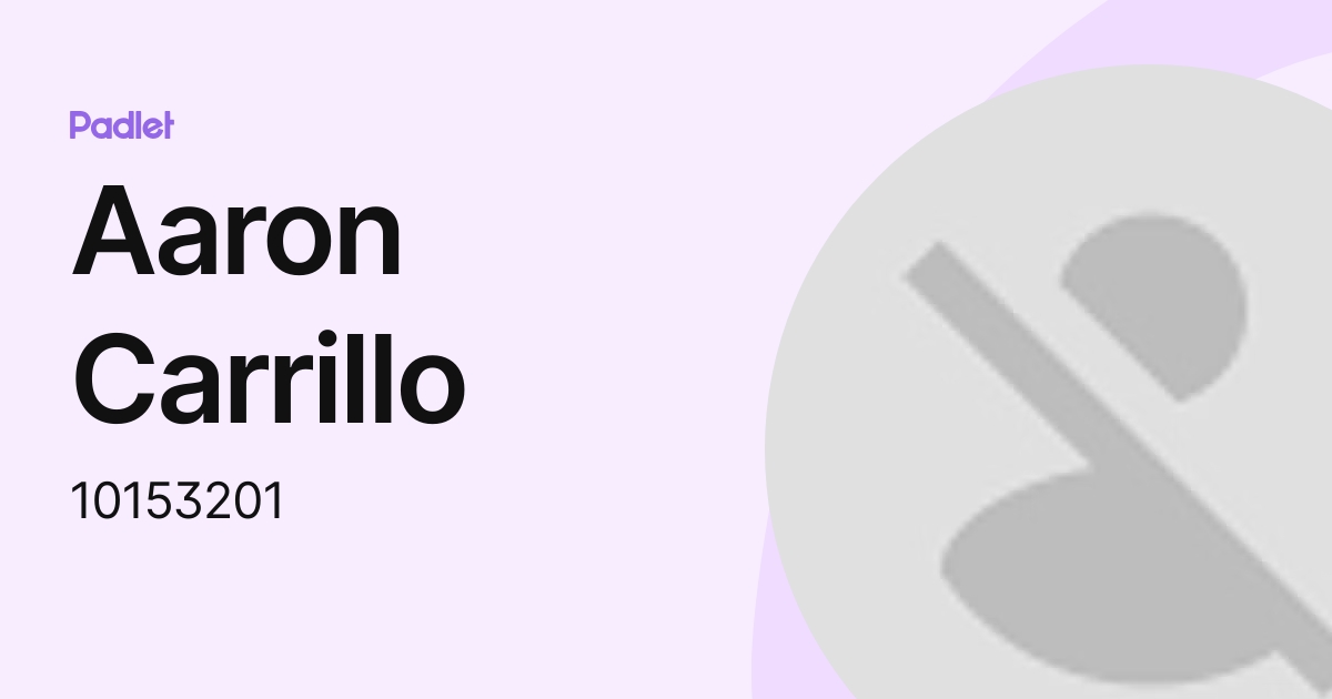 Aaron Carrillo (10153201) profile | Padlet