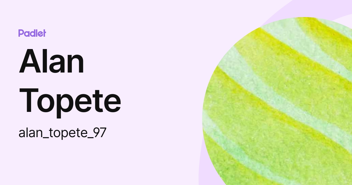 Alan Topete (alan_topete_97) profile | Padlet