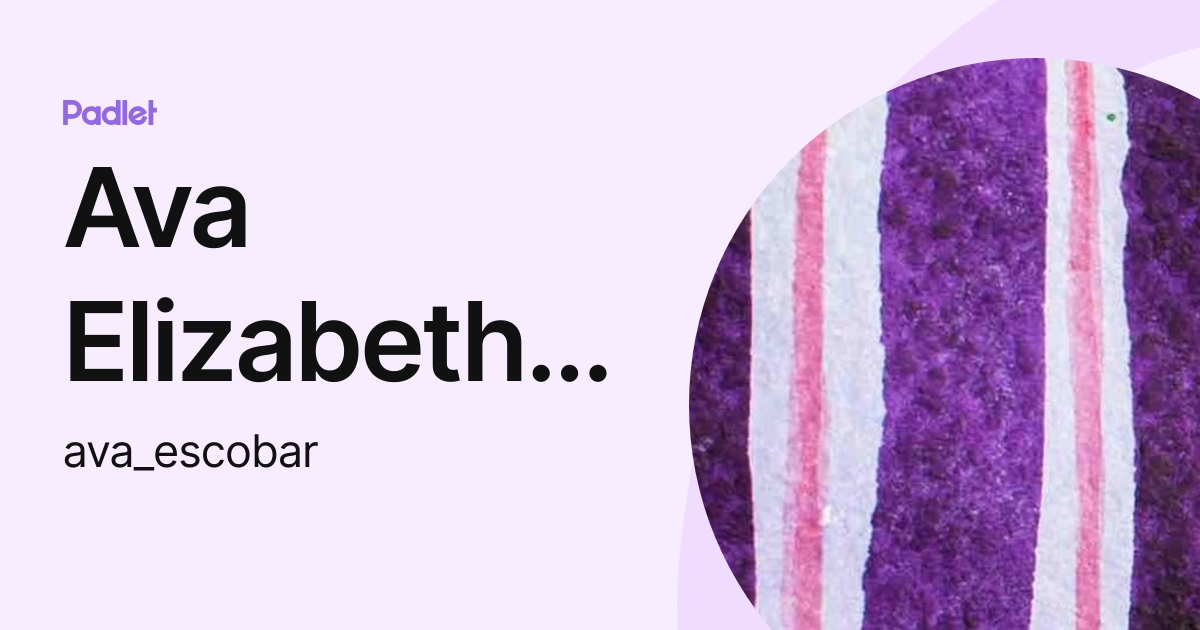 Ava Elizabeth Escobar (ava_escobar) profile | Padlet