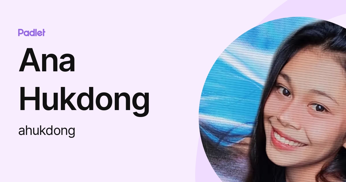 Ana Hukdong (ahukdong) profile | Padlet