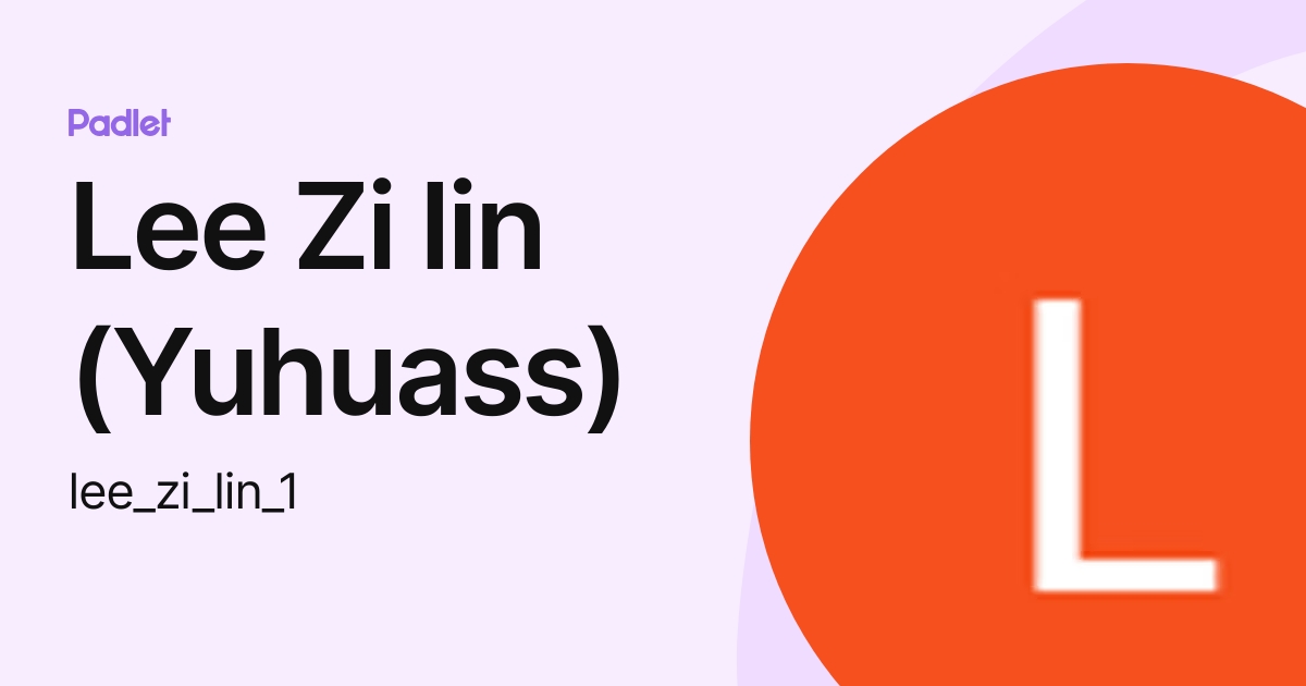 Lee Zi lin (Yuhuass) (lee_zi_lin_1) profile | Padlet