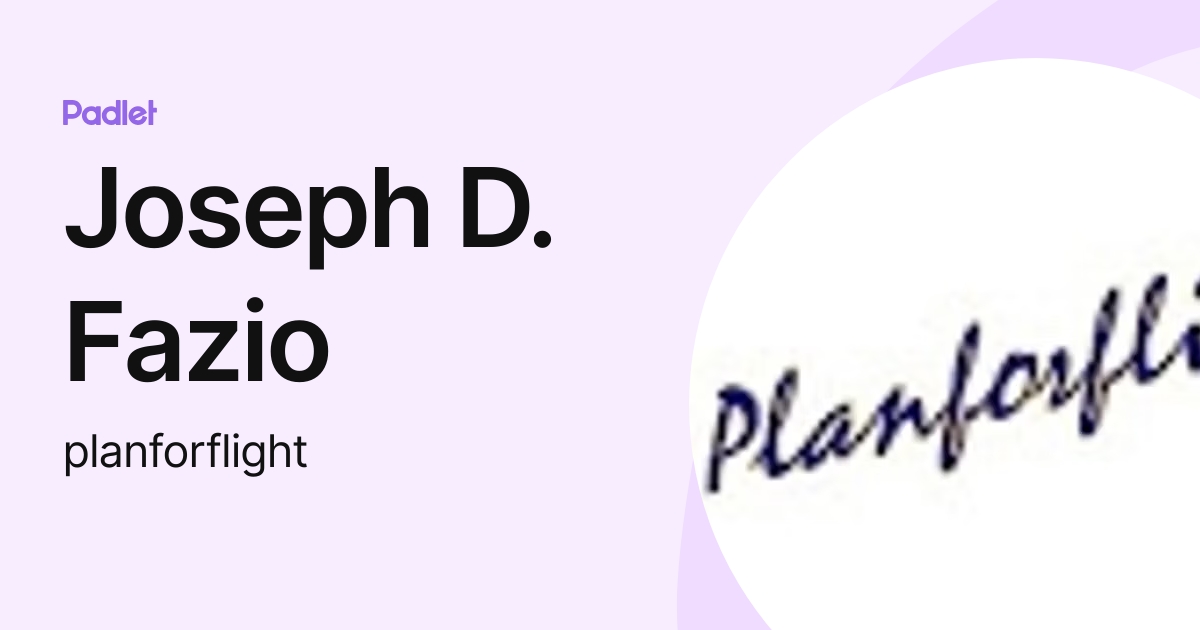 Joseph D. Fazio (planforflight) profile | Padlet