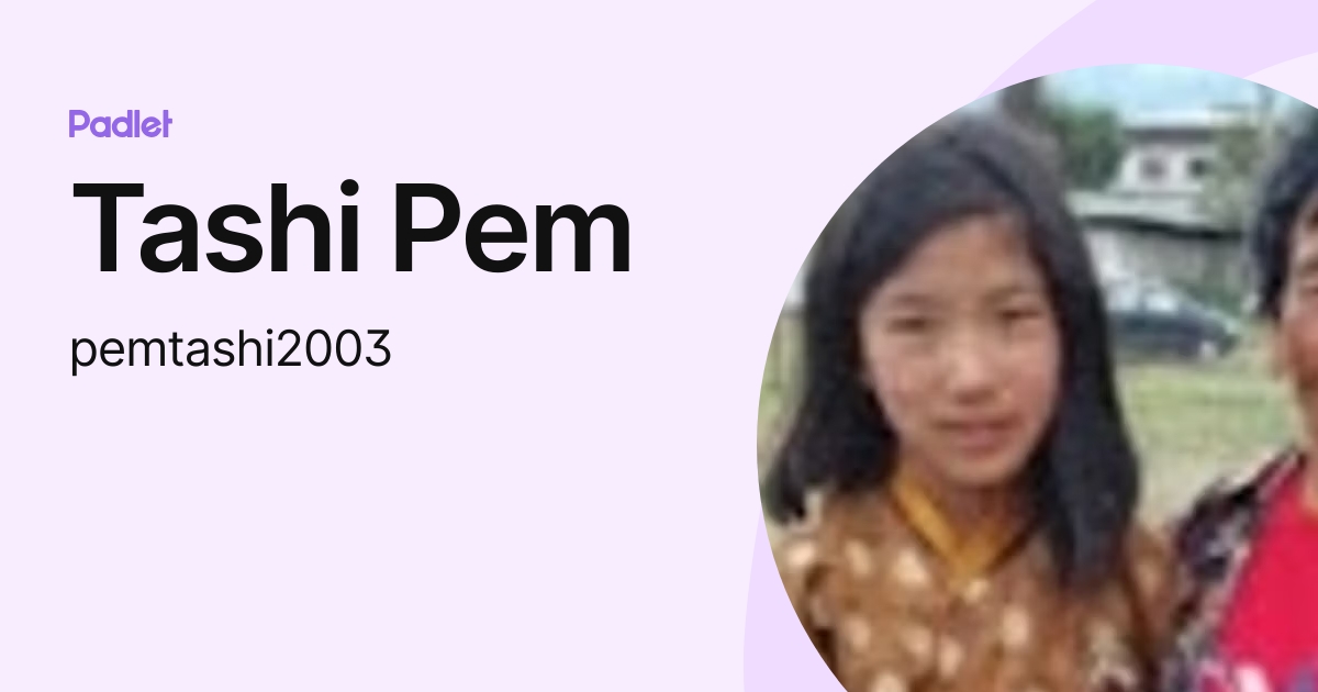 Tashi Pem (pemtashi2003) profile | Padlet