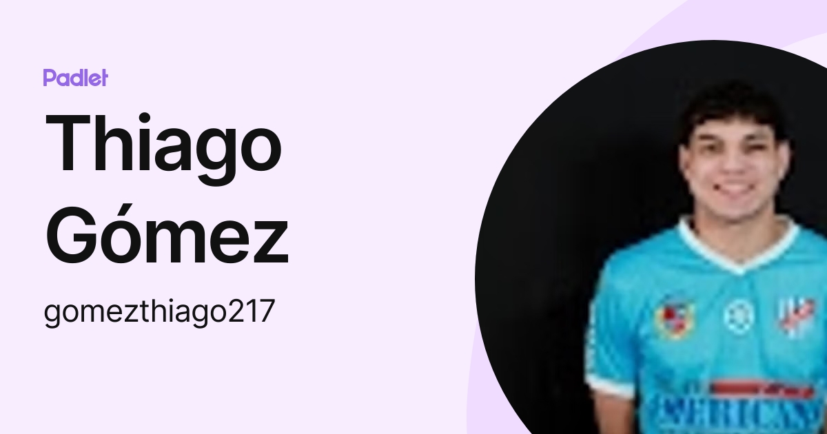 Thiago Gómez (gomezthiago217) profile | Padlet