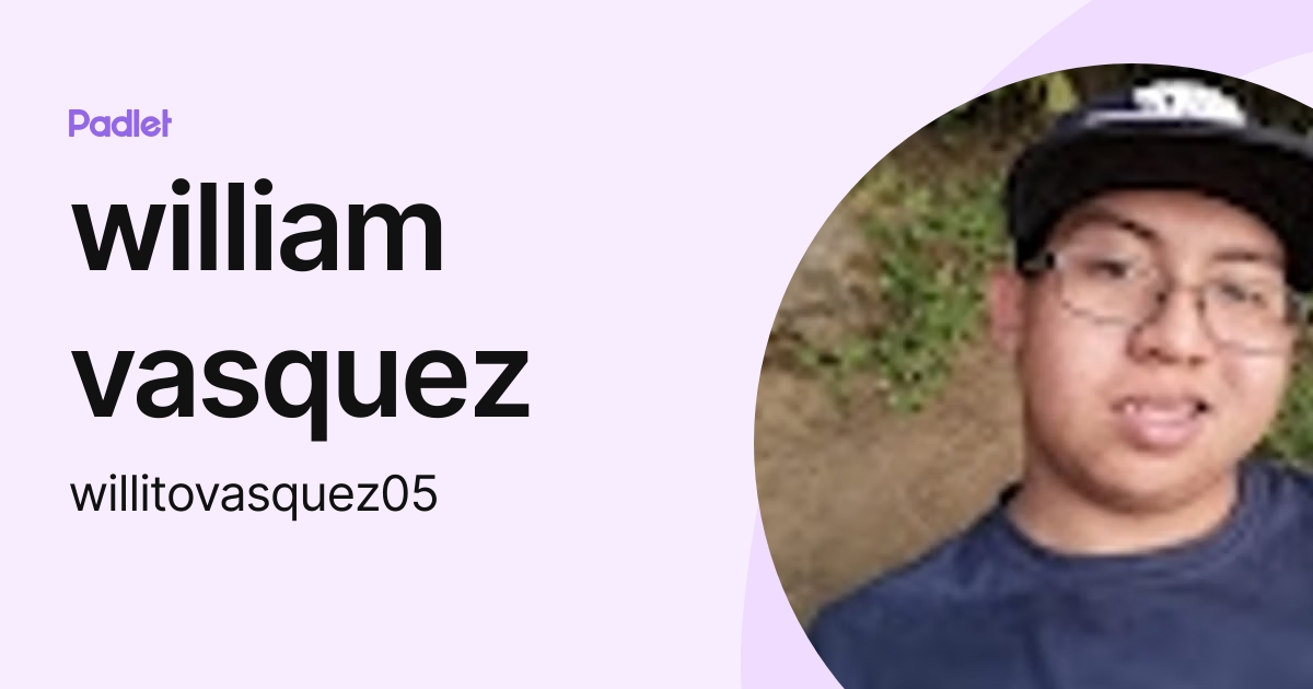 william vasquez (willitovasquez05) profile | Padlet
