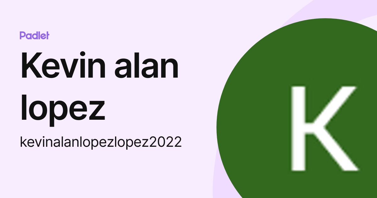 Kevin alan lopez (kevinalanlopezlopez2022) profile | Padlet