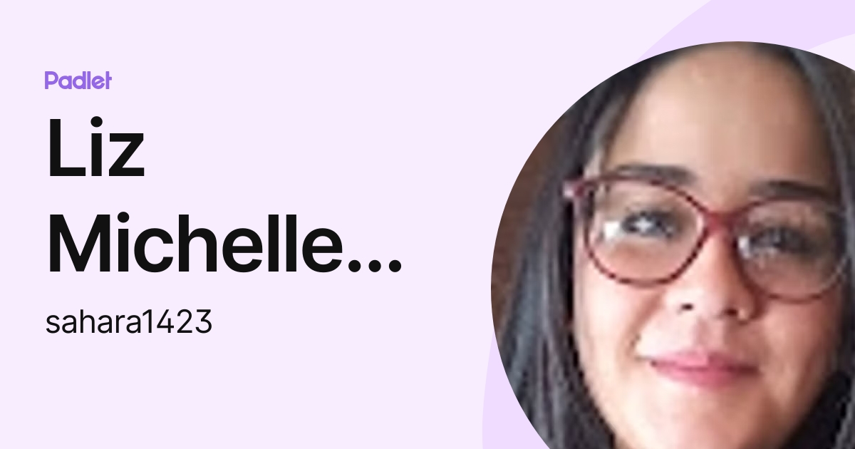 Liz Michelle Rivera (sahara1423) profile | Padlet