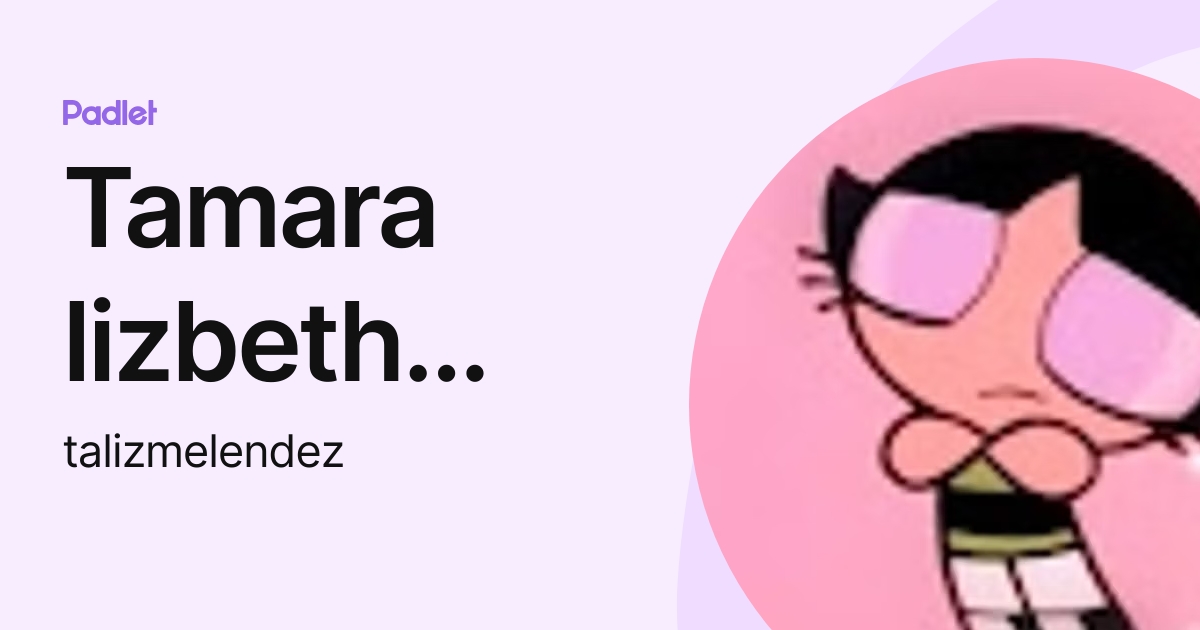 Tamara lizbeth López meléndez (talizmelendez) profile | Padlet