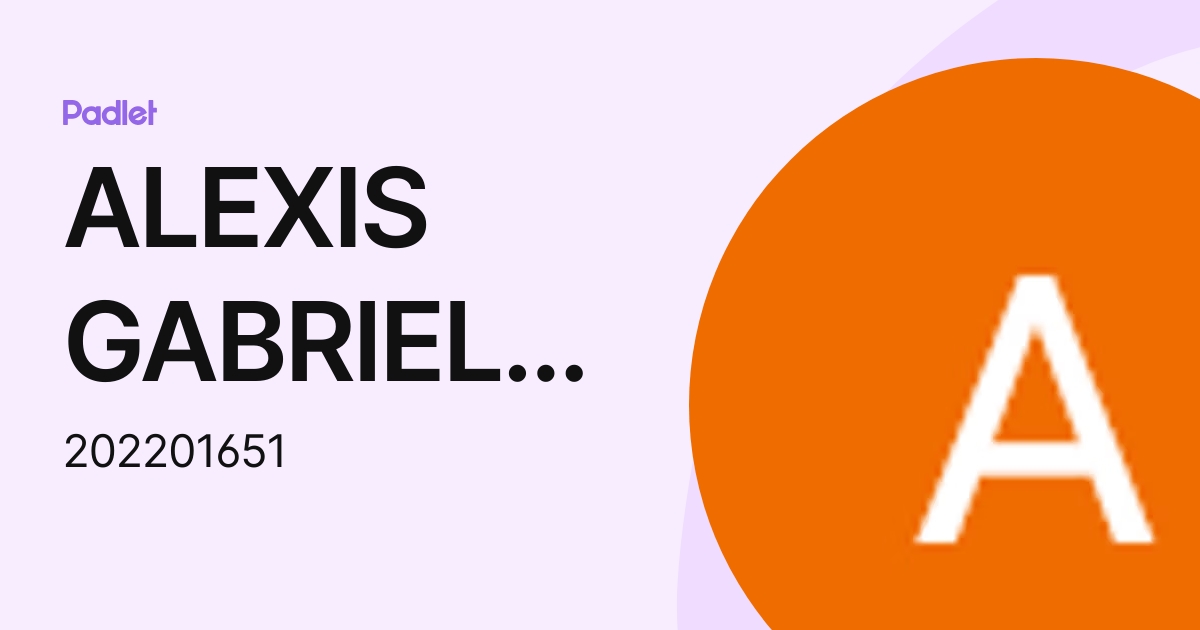 ALEXIS GABRIEL CARRASCO FERRER (202201651) profile | Padlet