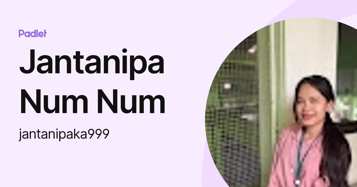Jantanipa Num Num (jantanipaka999) profile | Padlet