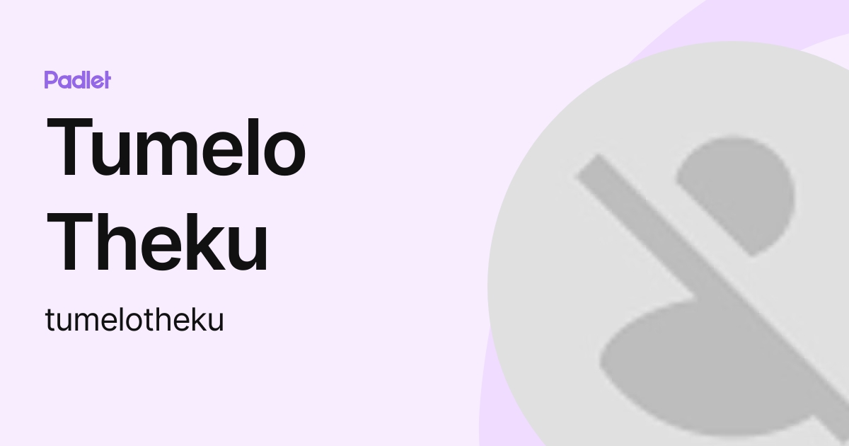 Tumelo Theku (tumelotheku) profile | Padlet