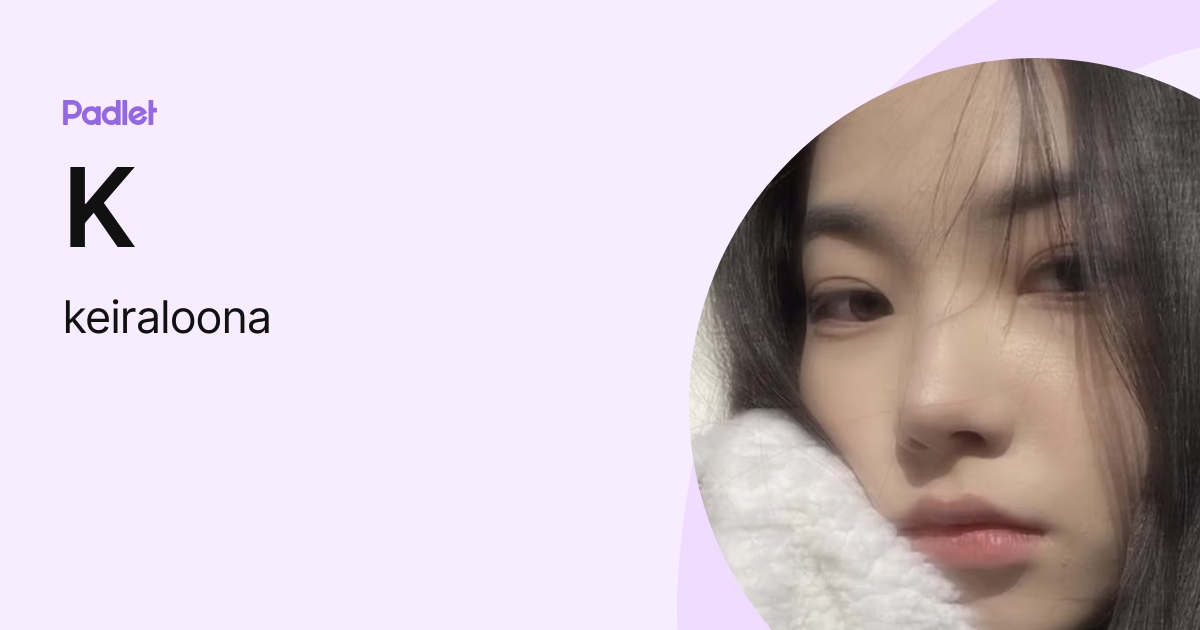 K (keiraloona) profile | Padlet