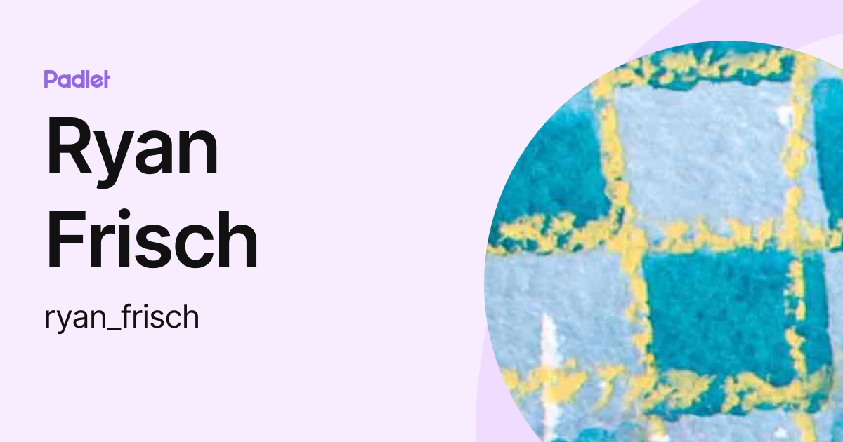 Ryan Frisch (ryan_frisch) profile | Padlet