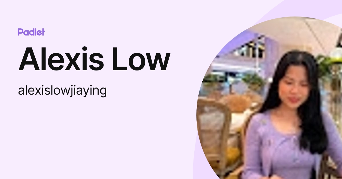 Alexis Low (alexislowjiaying) profile | Padlet