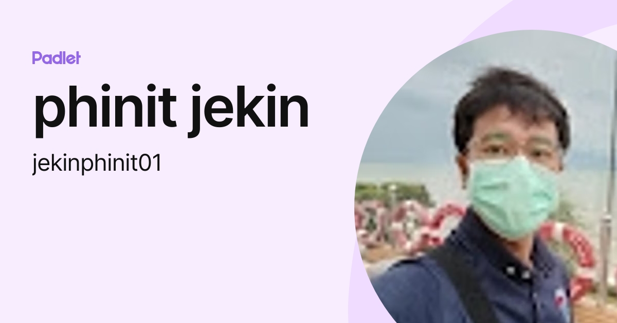 phinit jekin (jekinphinit01) profile | Padlet