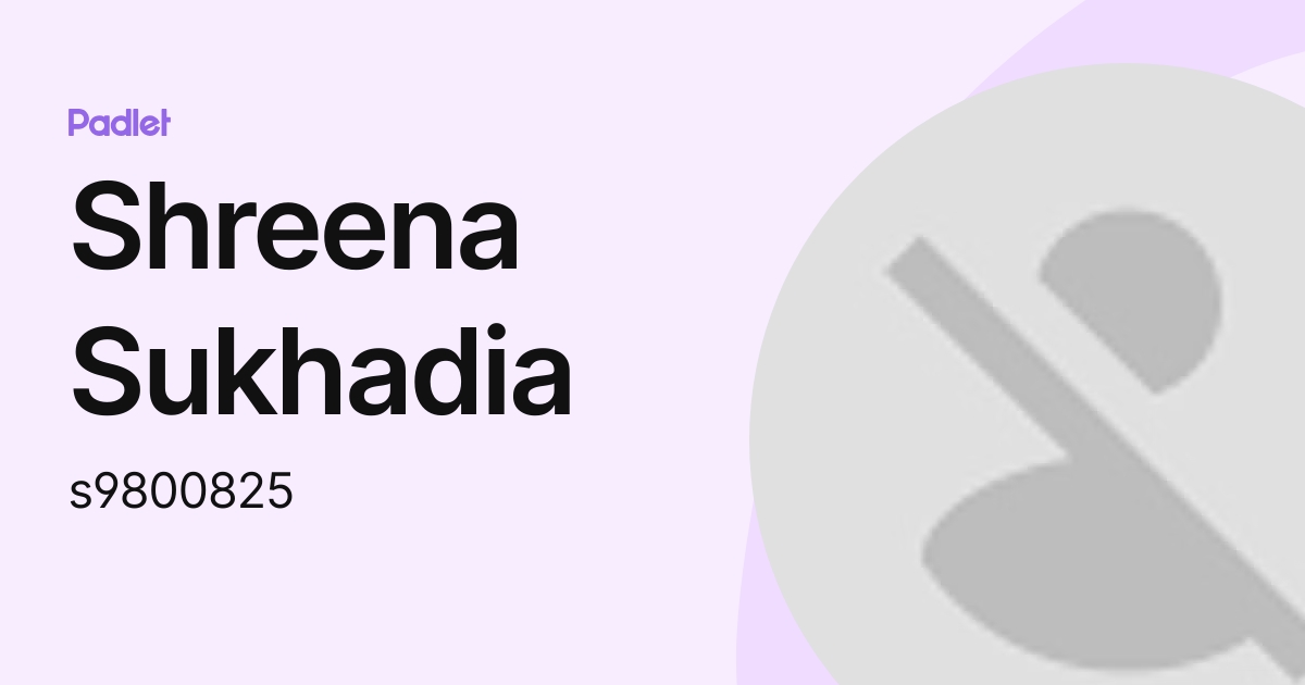 Shreena Sukhadia (s9800825) profile | Padlet