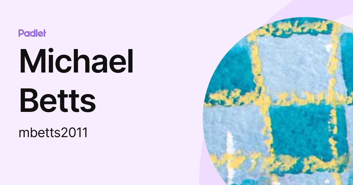Michael Betts (mbetts2011) profile | Padlet