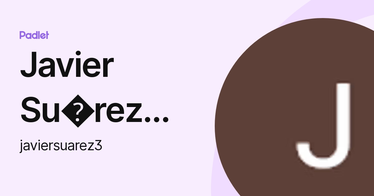 Javier Su rez P rez (javiersuarez3) perfil | Padlet