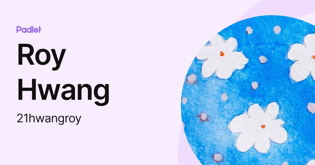 Roy Hwang (21hwangroy) profile | Padlet
