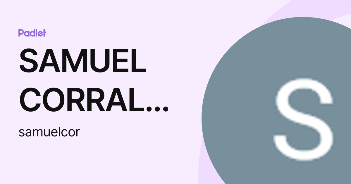 SAMUEL CORRAL CUARTAS (samuelcor) perfil | Padlet