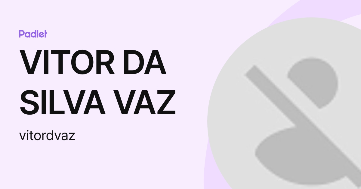 VITOR DA SILVA VAZ (vitordvaz) profile | Padlet