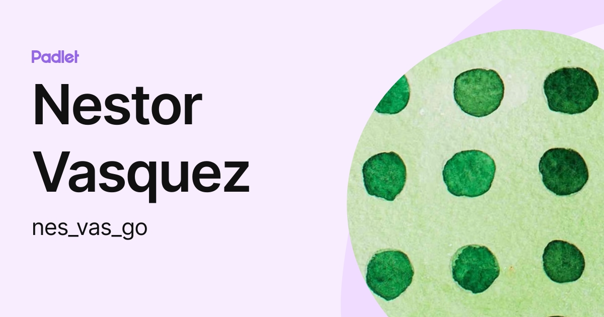 Nestor Vasquez (nes_vas_go) profile | Padlet