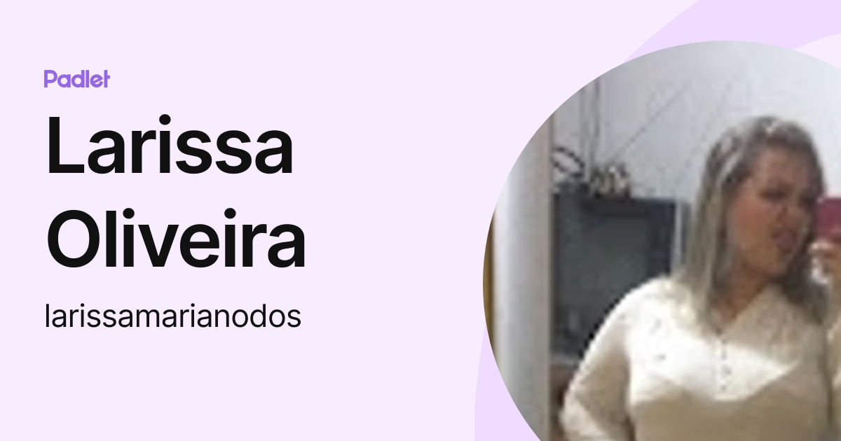 Larissa Oliveira (larissamarianodos) profile | Padlet