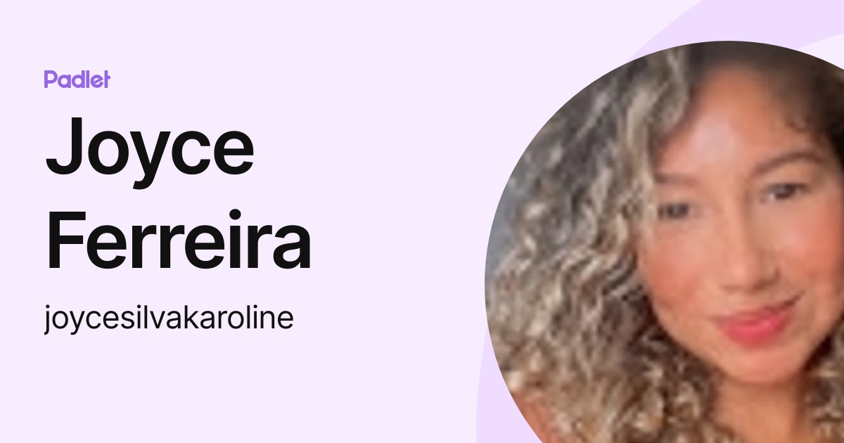 Joyce Ferreira (joycesilvakaroline) profile | Padlet