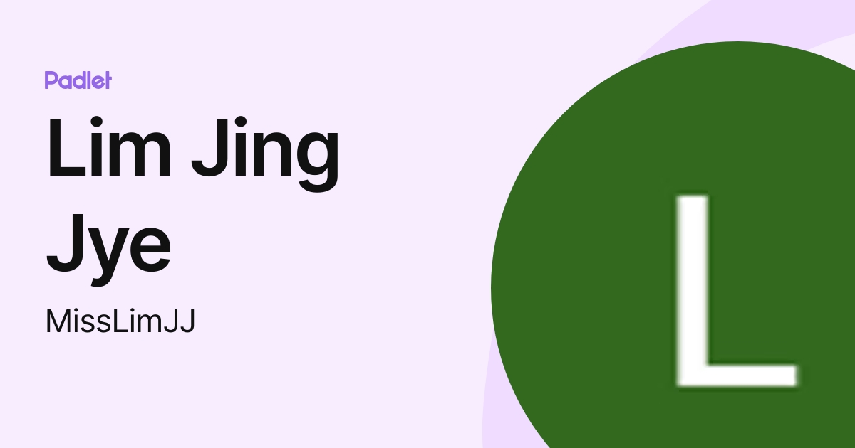 Lim Jing Jye (MissLimJJ) profile | Padlet