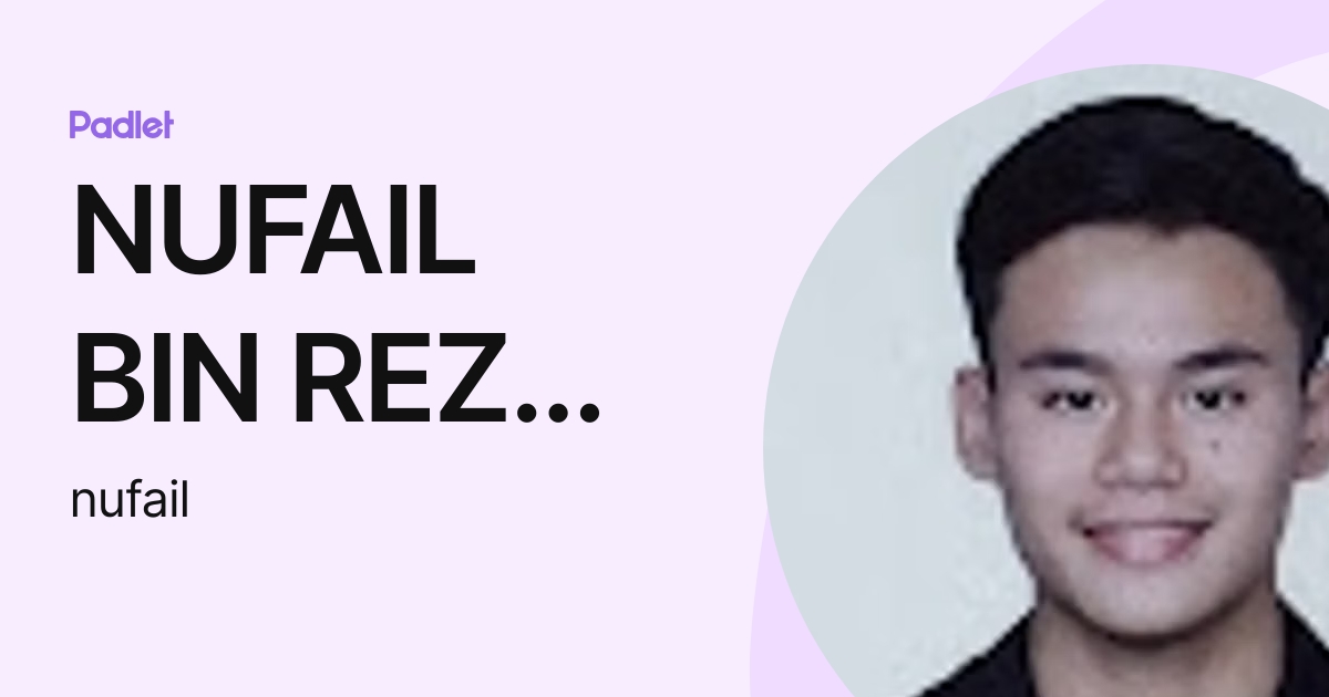 NUFAIL BIN REZA ABDESSELAM A20ET0188 (nufail) profile | Padlet
