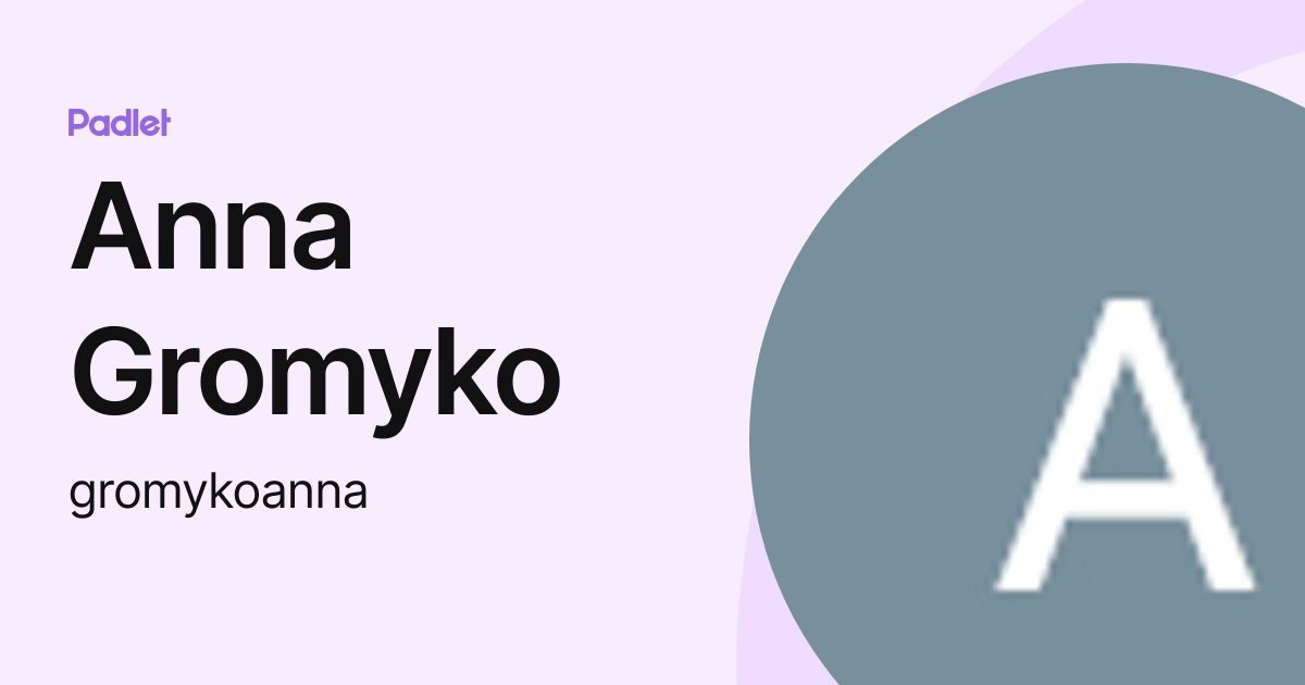 Anna Gromyko (gromykoanna) profile | Padlet