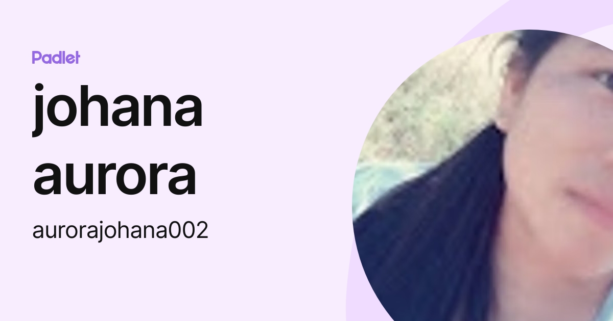 johana aurora (aurorajohana002) profile | Padlet