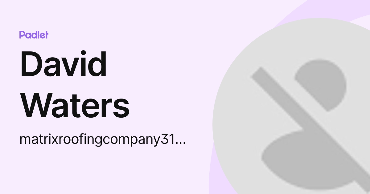 David Waters (matrixroofingcompany3163) profile | Padlet