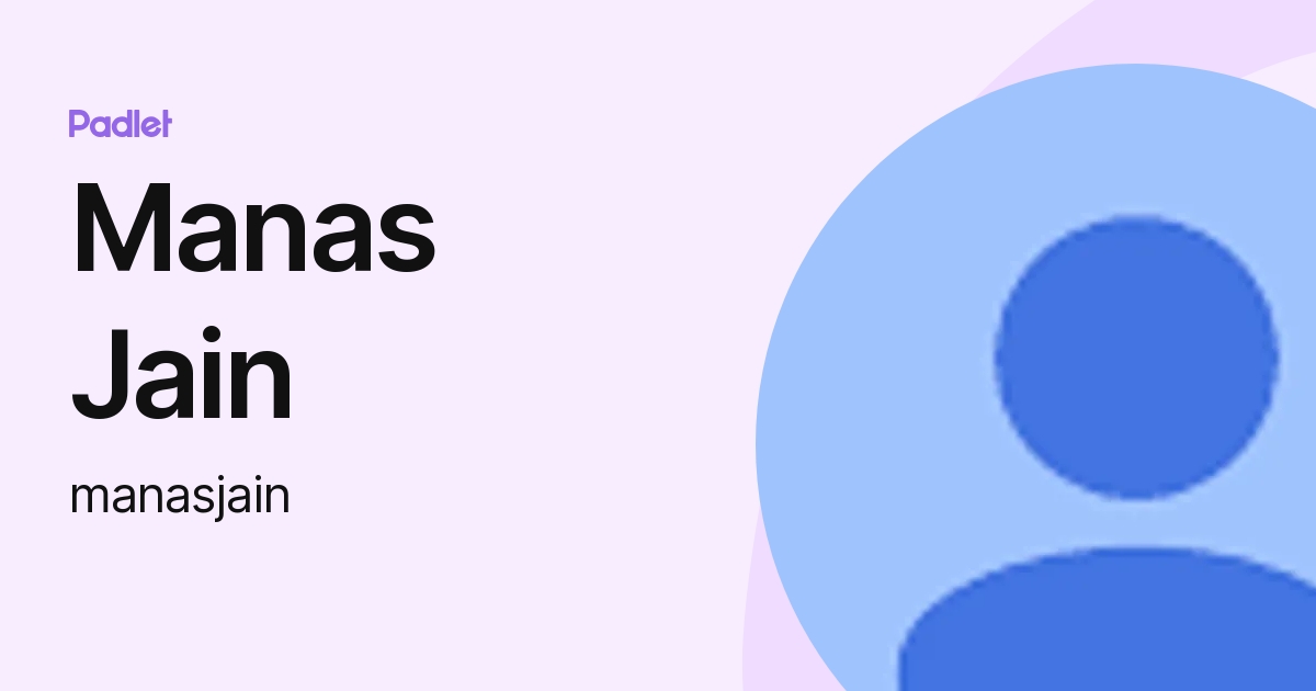 Manas Jain (manasjain) profile | Padlet
