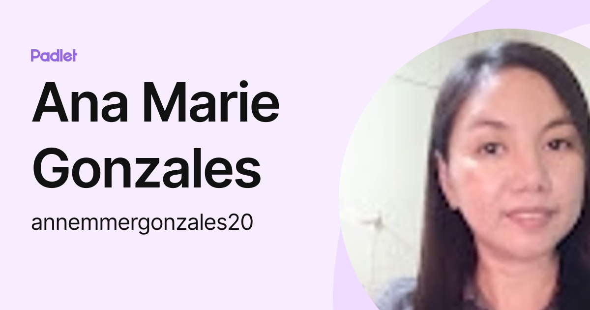 Ana Marie Gonzales (annemmergonzales20) profile | Padlet
