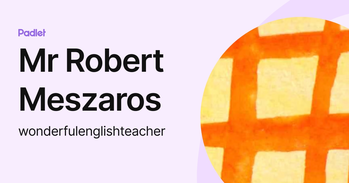 Mr Robert Meszaros (wonderfulenglishteacher) profile | Padlet